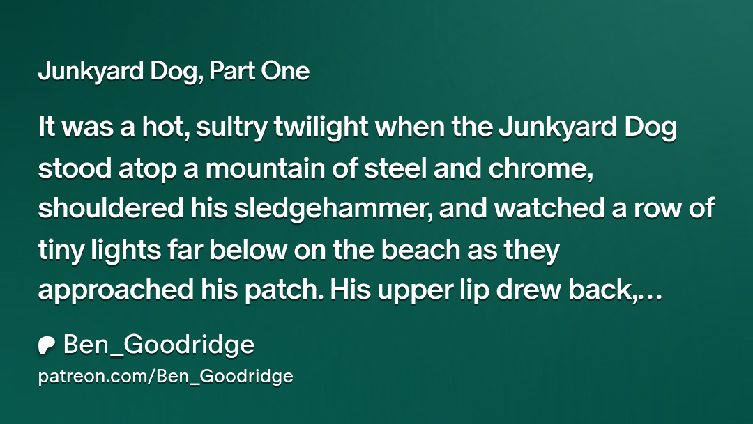 Partial Patreon: Junkyard Dog, Part One | Ben Goodridge Dot Com